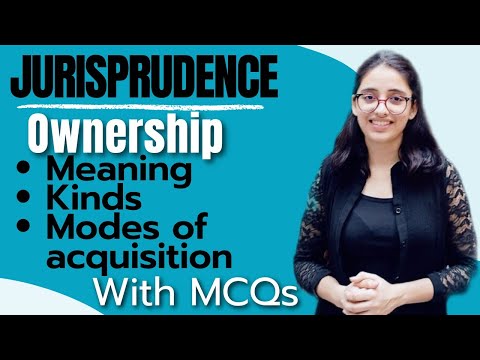 Jurisprudence| Ownership- Meaning, Definitions, Kinds & Modes of Acquisition of Ownership| With MCQs