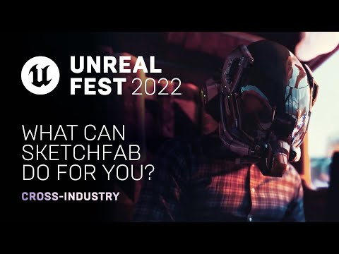 What Can Sketchfab Do for You? | Unreal Fest 2022
