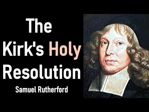 The Kirk’s Holy Resolution – Scottish Covenanter Samuel Rutherford ...