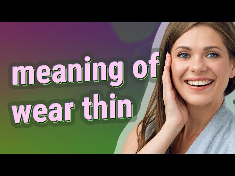 Wear thin | meaning of Wear thin