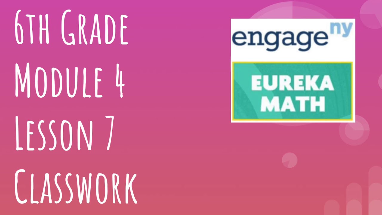 Engage NY // Eureka Math Grade 6 Module 4 Lesson 7 Classwork