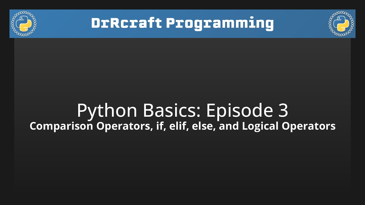 Comparison Operators, if, elif, else, and Logical Operators - Python Basics: Episode 3