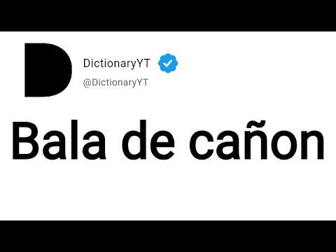 Bala de cañon Meaning in English