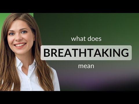 Breathtaking | definition of BREATHTAKING