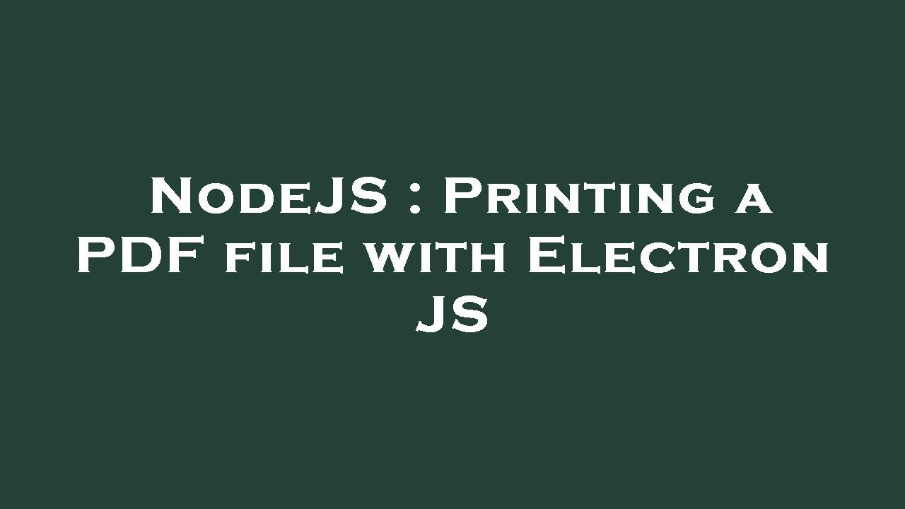 NodeJS : Printing a PDF file with Electron JS