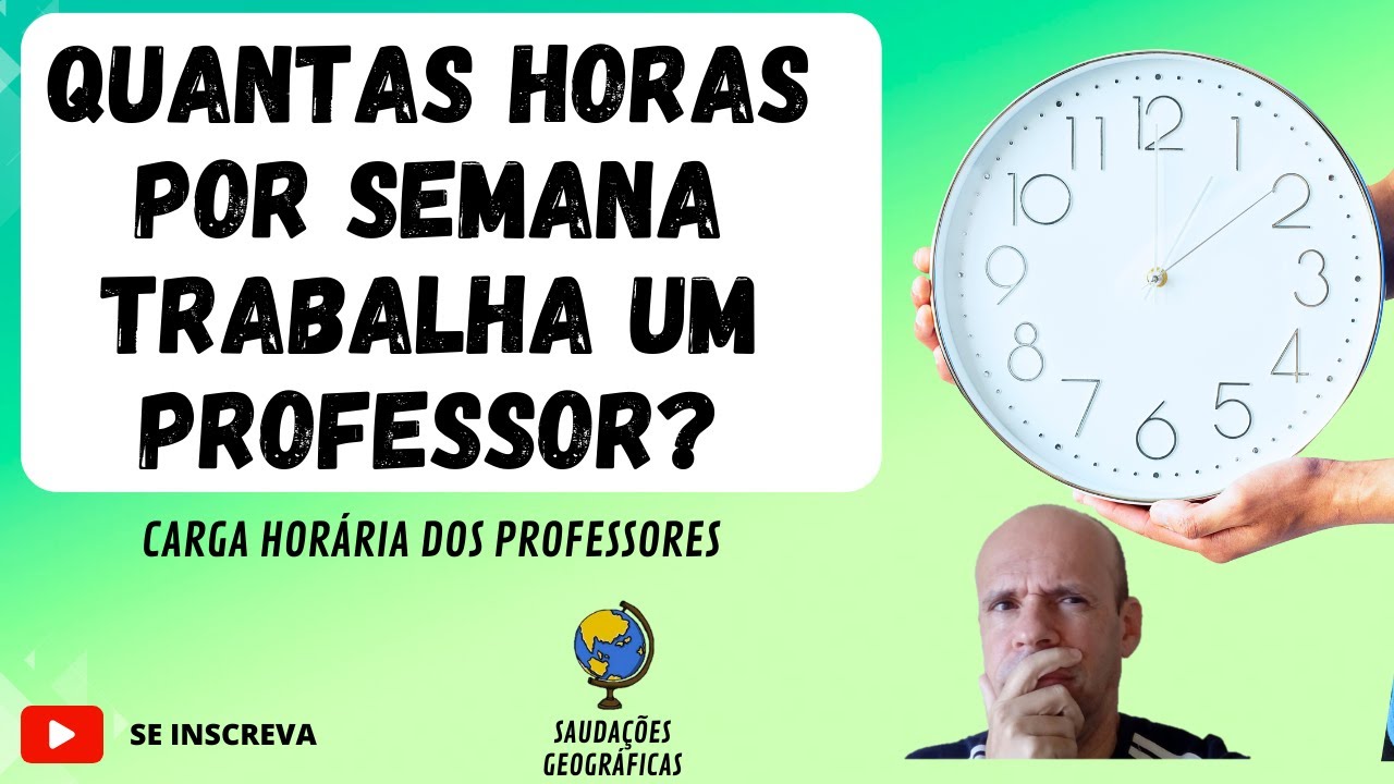 COMO FUNCIONA A CARGA HORARIA DE UM PROFESSOR? QUANTAS HORAS POR SEMANA TEM QUE TRABALHAR?