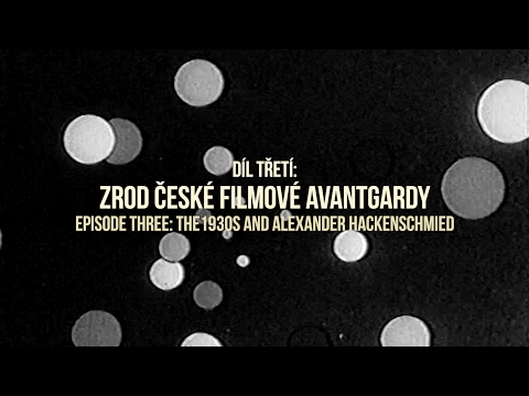 Czech Film Avant-Garde: Episode 3 (The 1930s and Alexander Hackenschmied)