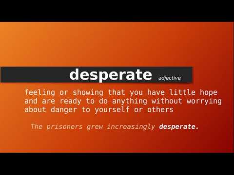 desperate , Meaning of desperate , Definition of desperate , Pronunciation of desperate