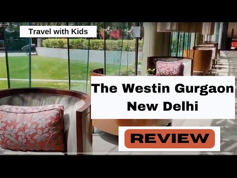 The Westin Gurgaon, New Delhi- Review | Travel with Kids