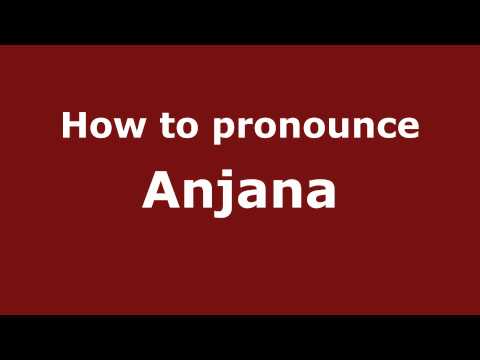 How to Pronounce Anjana - PronounceNames.com