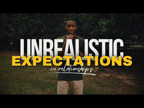 Unrealistic Expectations: Setting Realistic Expectations In Your Relationship