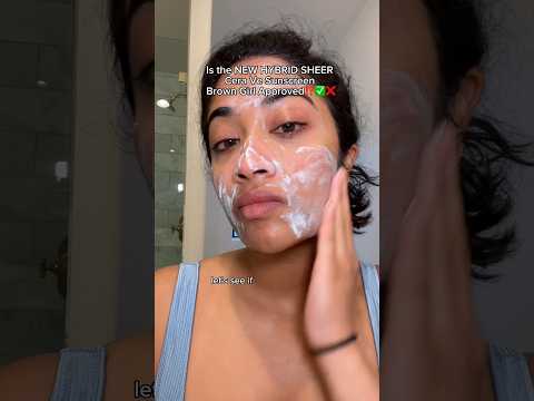 Is the NEW HYBRID SHEER Cera Ve Sunscreen brown girl approved⁉️❌✅🤎