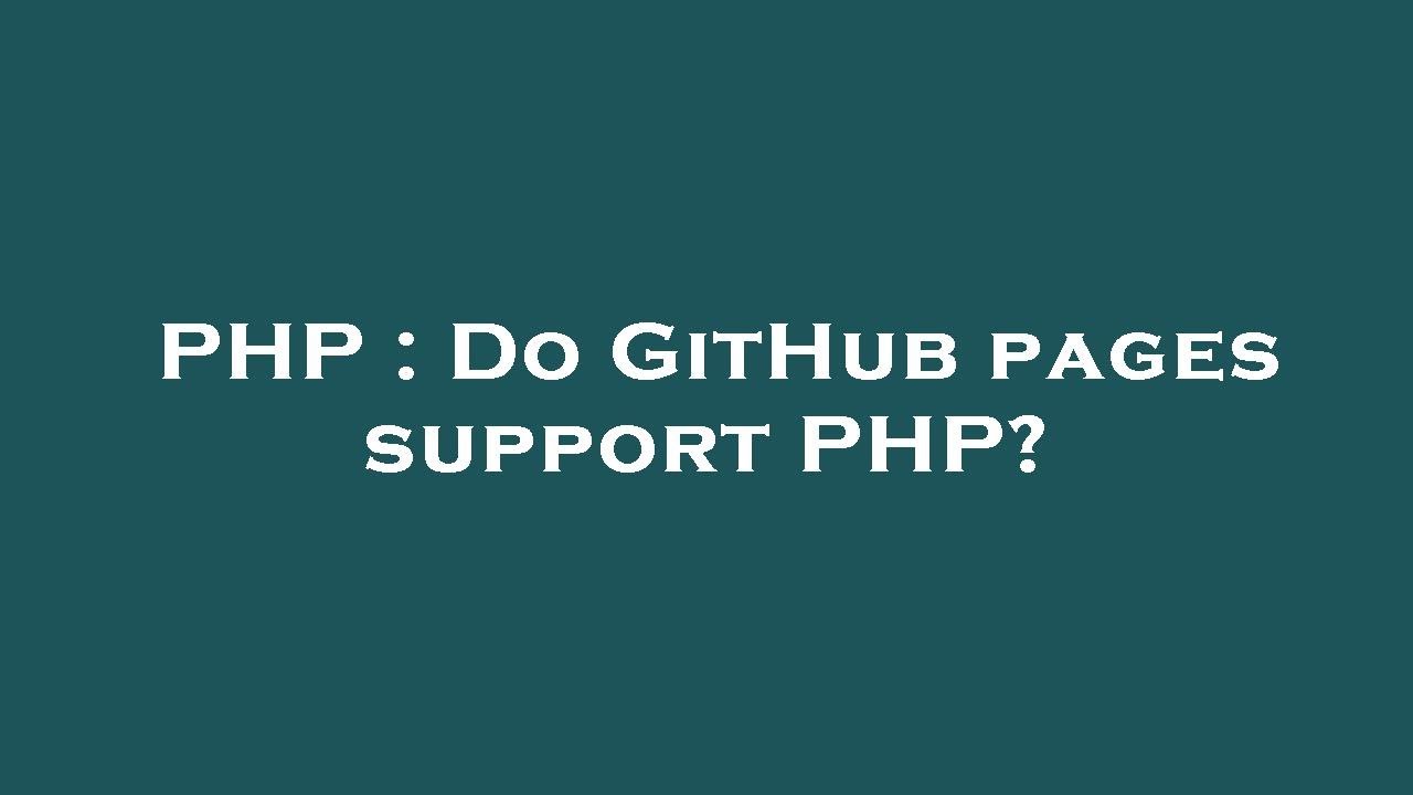 PHP : Do GitHub pages support PHP?