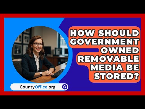 How Should Government Owned Removable Media Be Stored? - CountyOffice.org