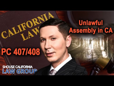 Penal Codes 407 & 408 -- The crime of unlawful assembly in California