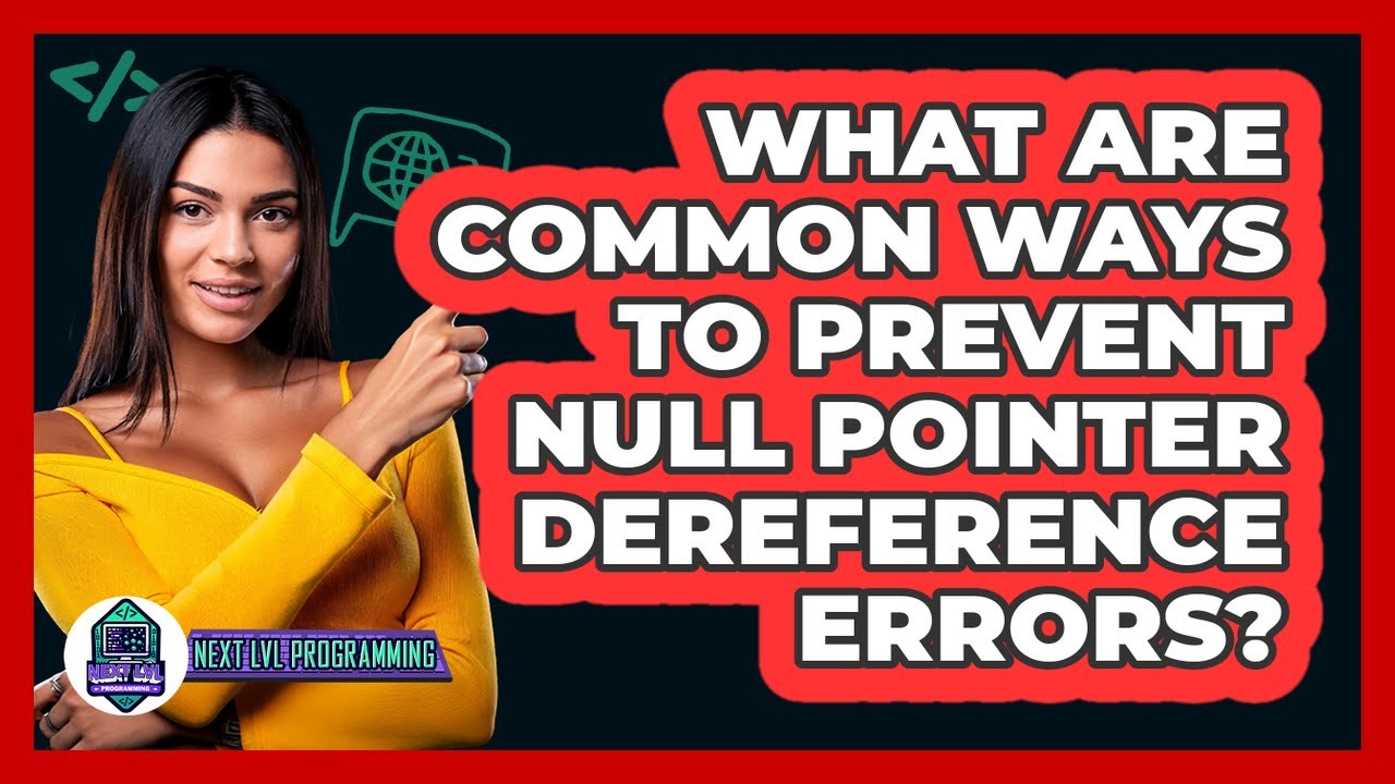 What Are Common Ways To Prevent Null Pointer Dereference Errors? - Next LVL Programming