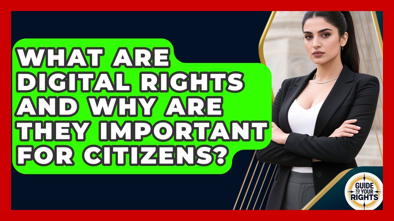 What Are Digital Rights and Why Are They Important for Citizens? | Guide To Your Rights News