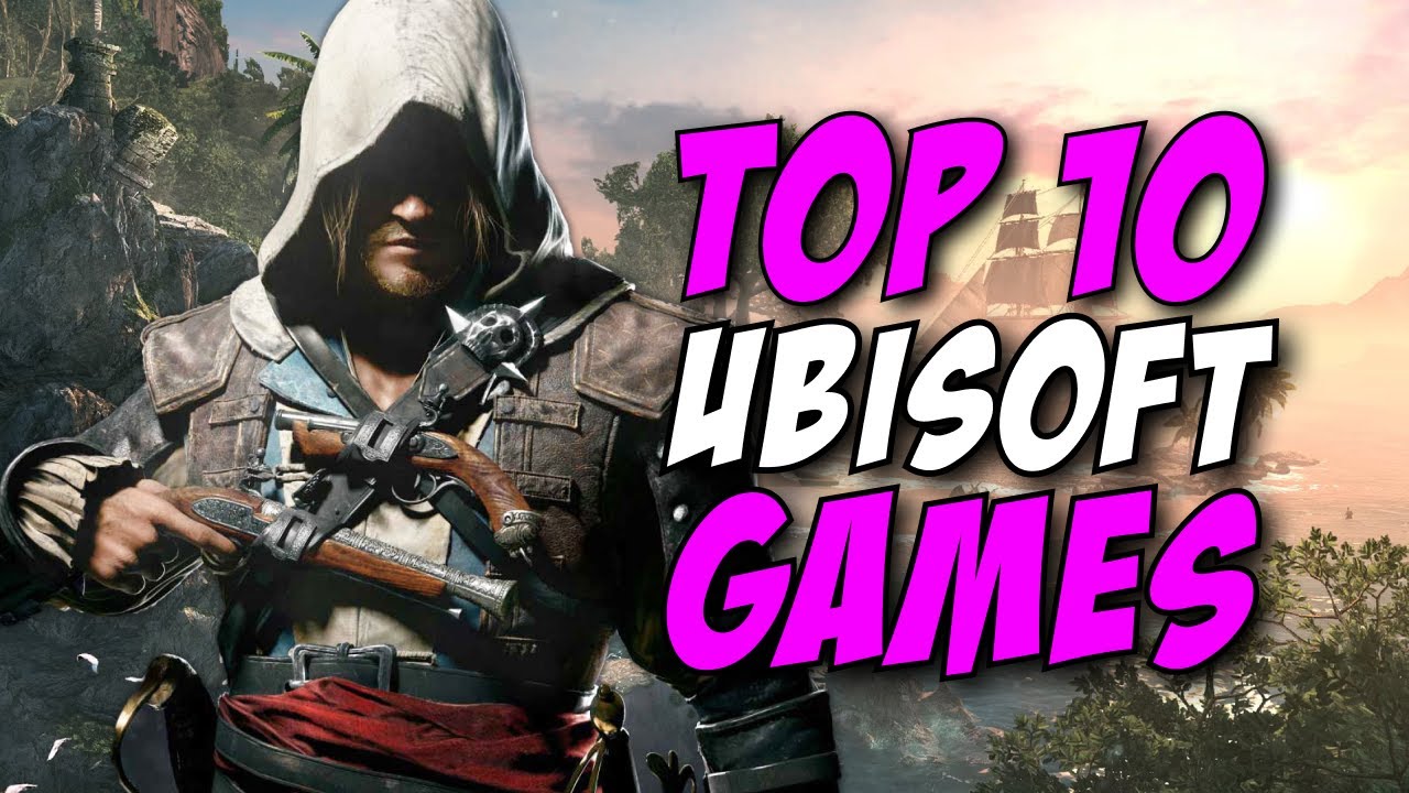 Top 10 Ubisoft Games of All Time