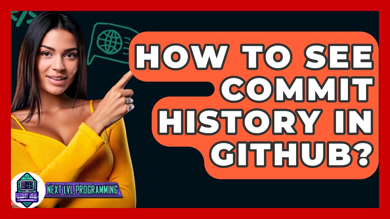 How To See Commit History In GitHub? - Next LVL Programming