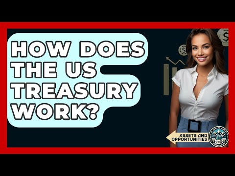 How Does The US Treasury Work? - AssetsandOpportunity.org