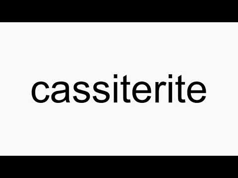 How to pronounce cassiterite
