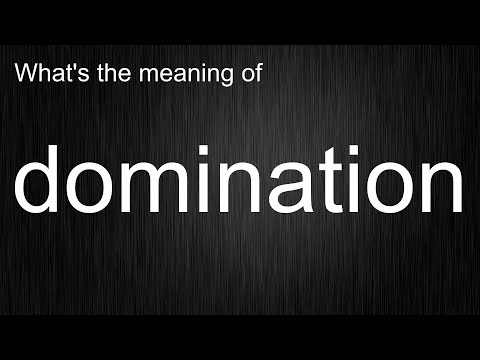 What's the meaning of "domination", How to pronounce domination?