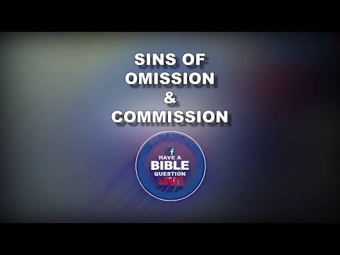 Question Regarding Sins of Omission & Commission