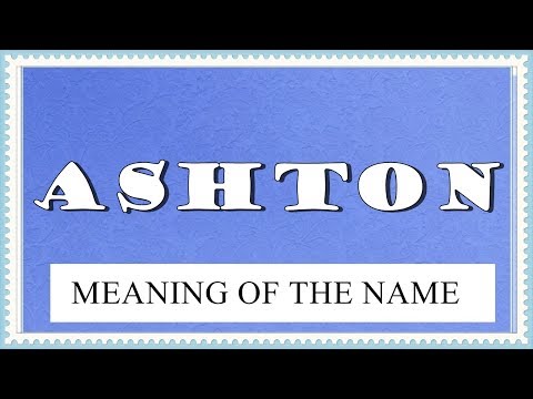 MEANING OF THE NAME ASHTON, FUN FACTS, HOROSCOPE