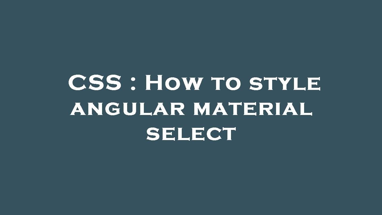CSS : How to style angular material select