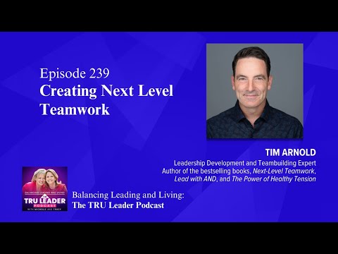 Creating Next Level Teamwork with Tim Arnold | Episode 239