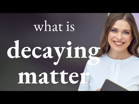 Understanding "Decaying Matter": A Guide for English Language Learners