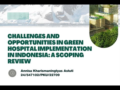 CHALLENGES AND OPPORTUNITIES IN GREEN HOSPITAL IMPLEMENTATION IN INDONESIA: A SCOPING REVIEW