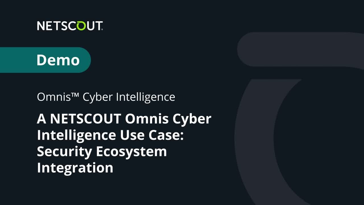 NETSCOUT Omnis Cyber Intelligence Use Case: Security Ecosystem Integration