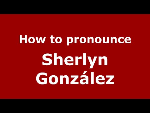 How do you say Sherlyn González in Mexico (Mexican Spanish)? - PronounceNames.com