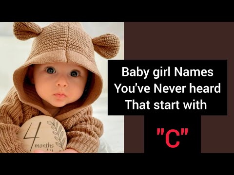Baby girl Names you've never heard that start with "C".
