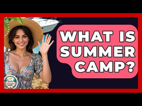 What Is Summer Camp? - The Family Getaway Guide