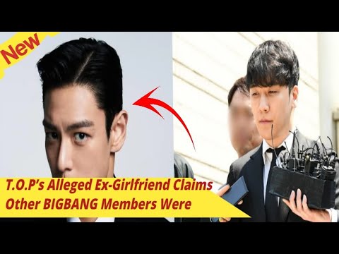 T.O.P Alleged Ex-Girlfriend Claims Other Bigbang Members Were Involved Burning Sun Scandal, #bts