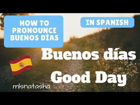 How to pronounce Buenos DĂas in Spanish | mlsnatasha