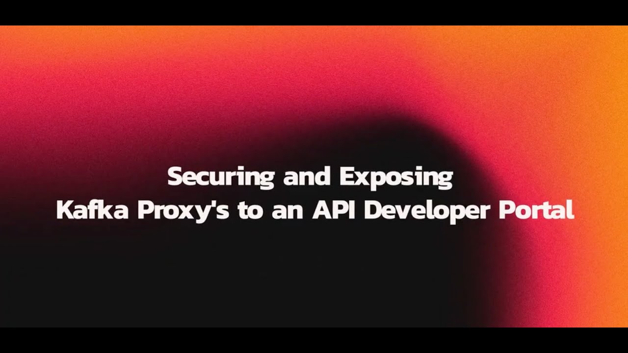 Securing and Exposing Kafka Proxy's to an API Developer Portal