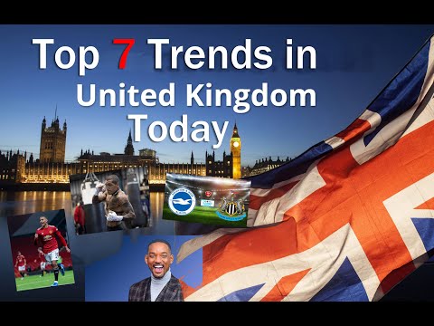 Today's Top 7 Trends in UK | United Kingdom | 2023