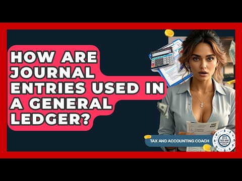 How Are Journal Entries Used In A General Ledger? - Tax and Accounting Coach