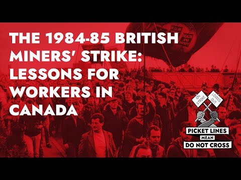 The 1984-85 British Miners' Strike: Lessons for Workers in Canada