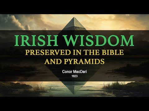 PART 2 Irish Wisdom Preserved in Bible and Pyramids – Conor MacDari (1923)