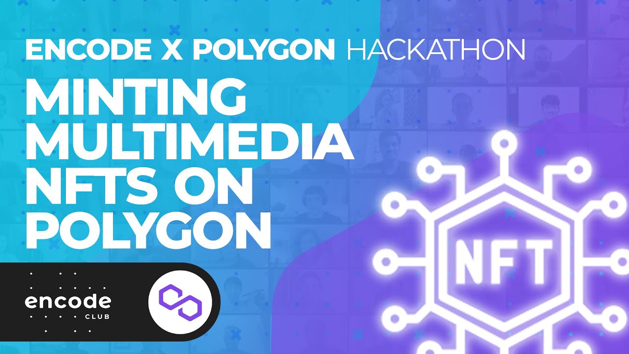 Polygon Hackathon: Minting Multimedia NFTs on Polygon