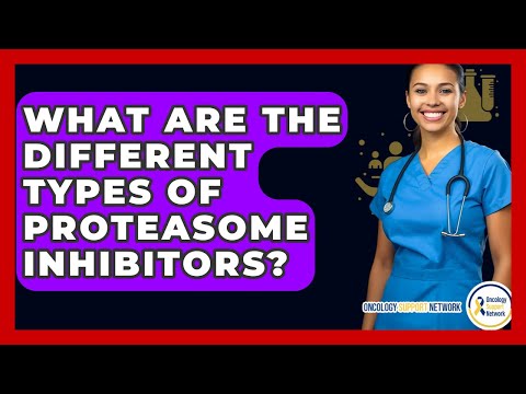 What Are The Different Types Of Proteasome Inhibitors? - Oncology Support Network