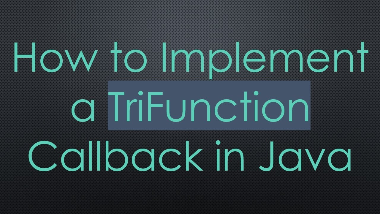 How to Implement a TriFunction Callback in Java