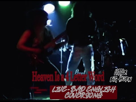 Little Big Horn - Heaven Is a 4 Letter Word [Live] Bad English Cover Song