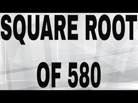 SQUARE ROOT OF 580