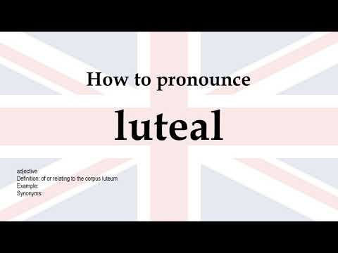 How to pronounce 'luteal' + meaning
