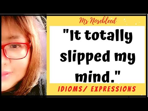 IT TOTALLY SLIPPED MY MIND - Idioms Practice - Ms Nosebleed